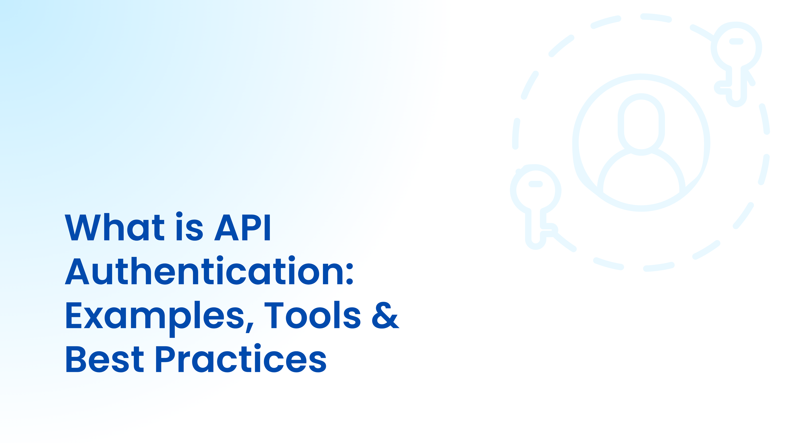 What is API Authentication: Methods, Challenges, & Best Practices